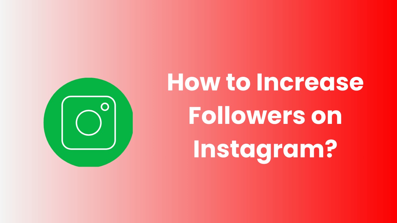 How to Increase Followers on Instagram